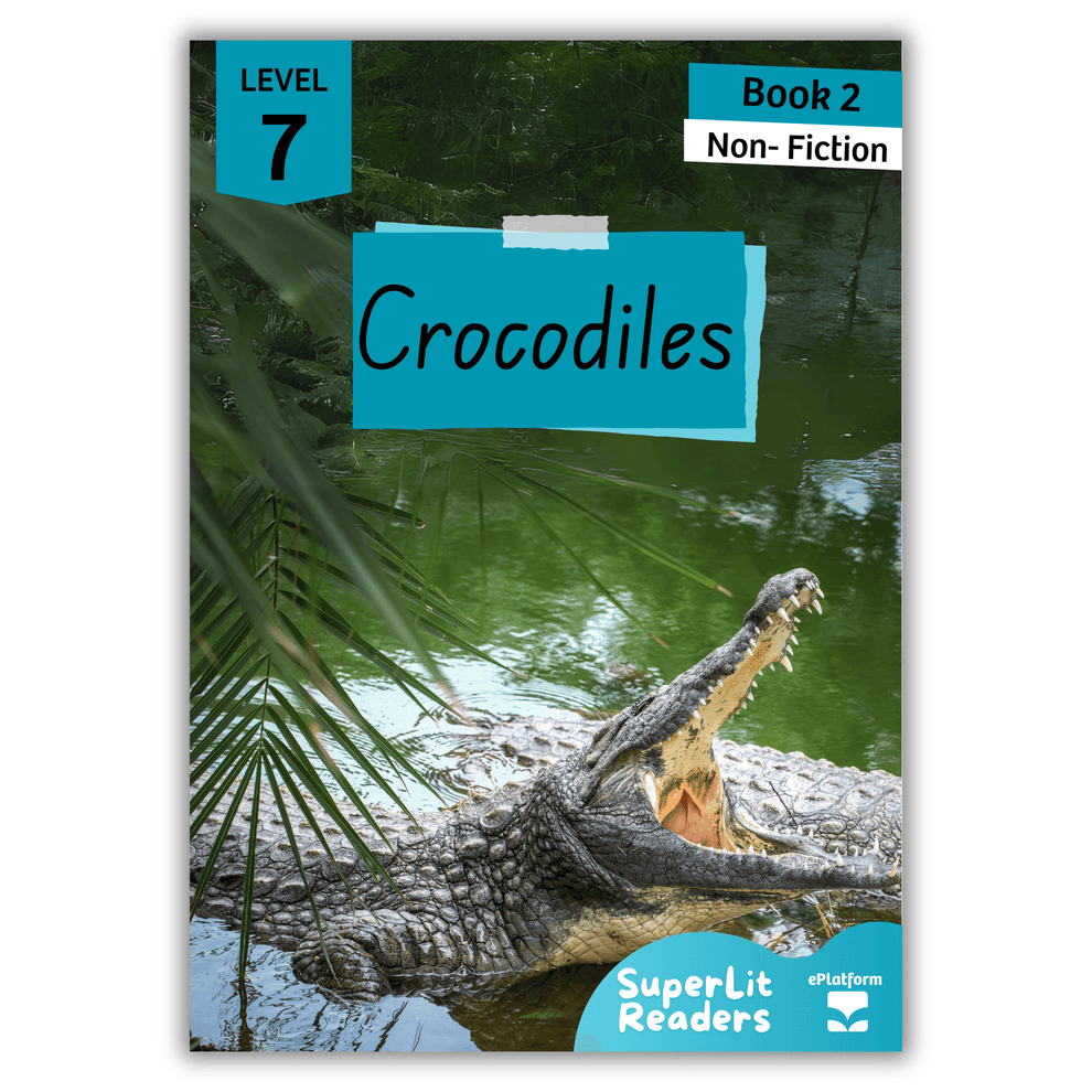 "Crocodiles" Non-Fiction Level 7 (Book 2) | Decodable Readers – SuperLit Readers by ePlatform Ltd
